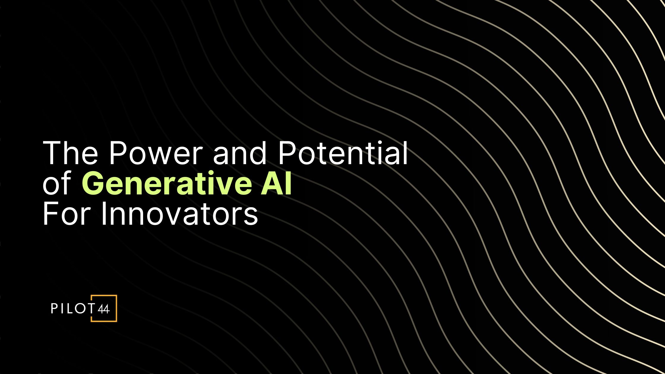 The Power and Potential of Generative AI for Innovators