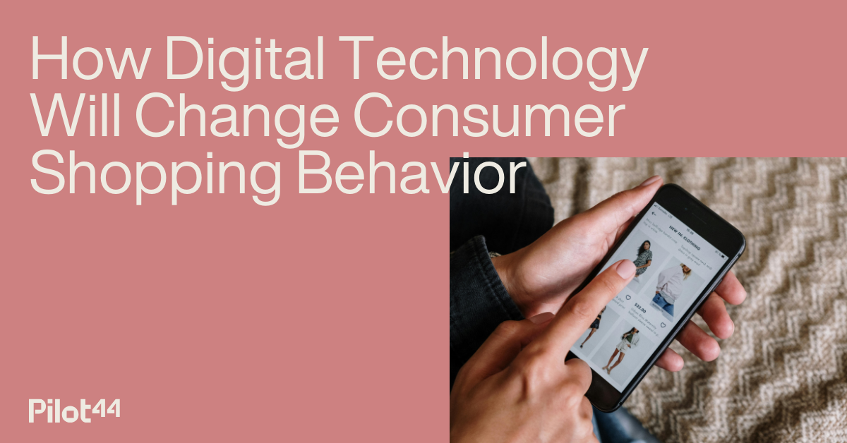 How Digital Technology Will Change Consumer Shopping Behavior